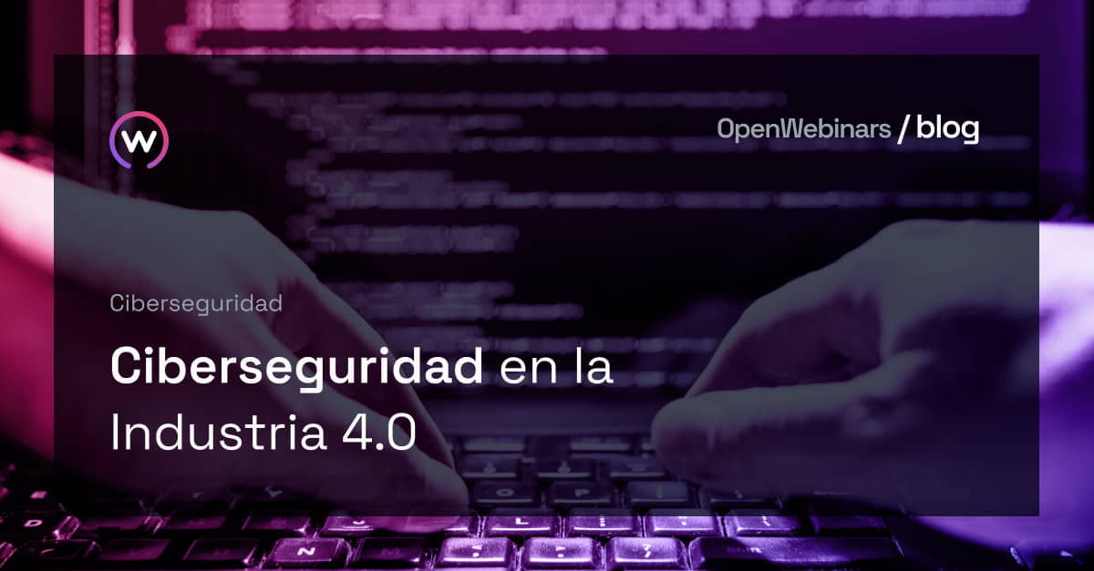 Ciberseguridad en la Industria 4.0 | OpenWebinars