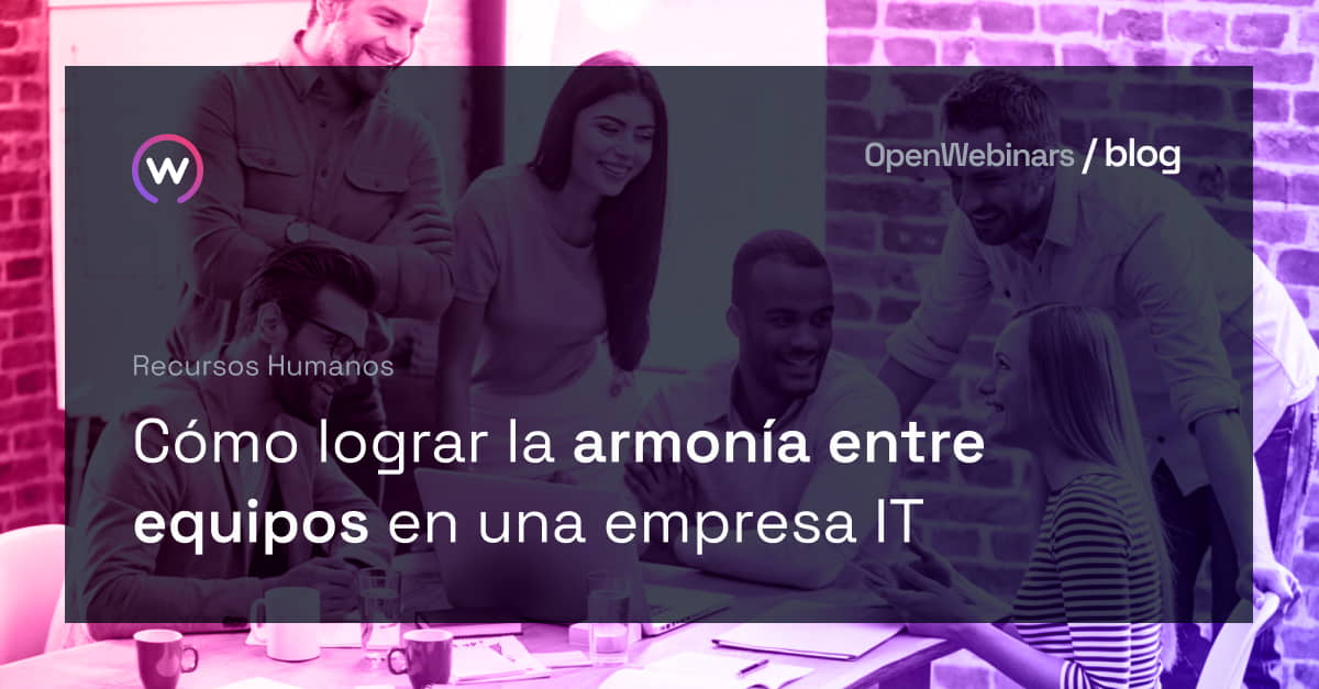 Cómo lograr la armonía entre equipos en una empresa IT | OpenWebinars