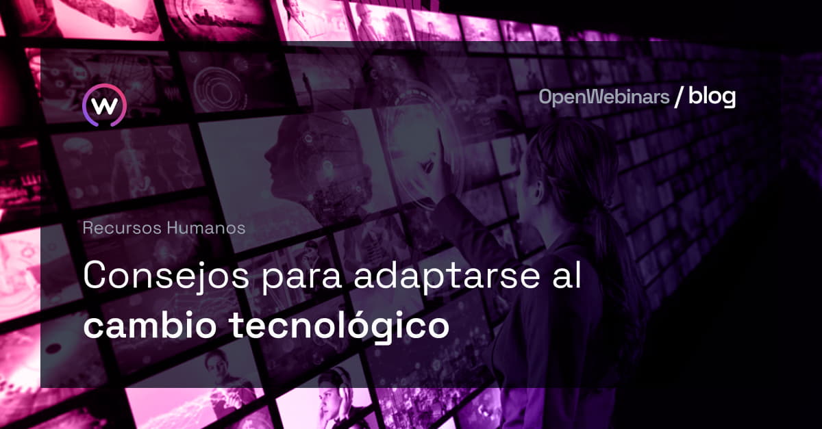 Consejos para adaptarse al cambio tecnológico | OpenWebinars