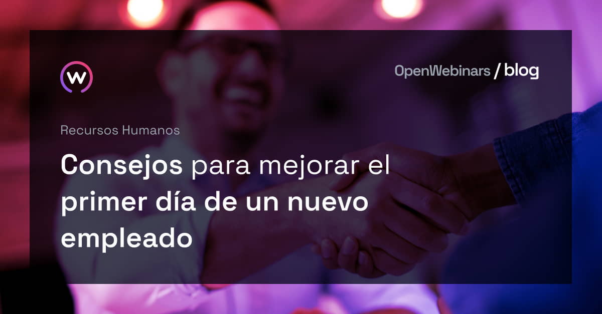 Consejos para mejorar el primer día de un nuevo empleado | OpenWebinars