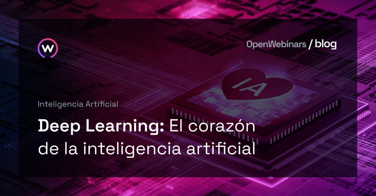 Deep Learning: El corazón de la inteligencia artificial | OpenWebinars
