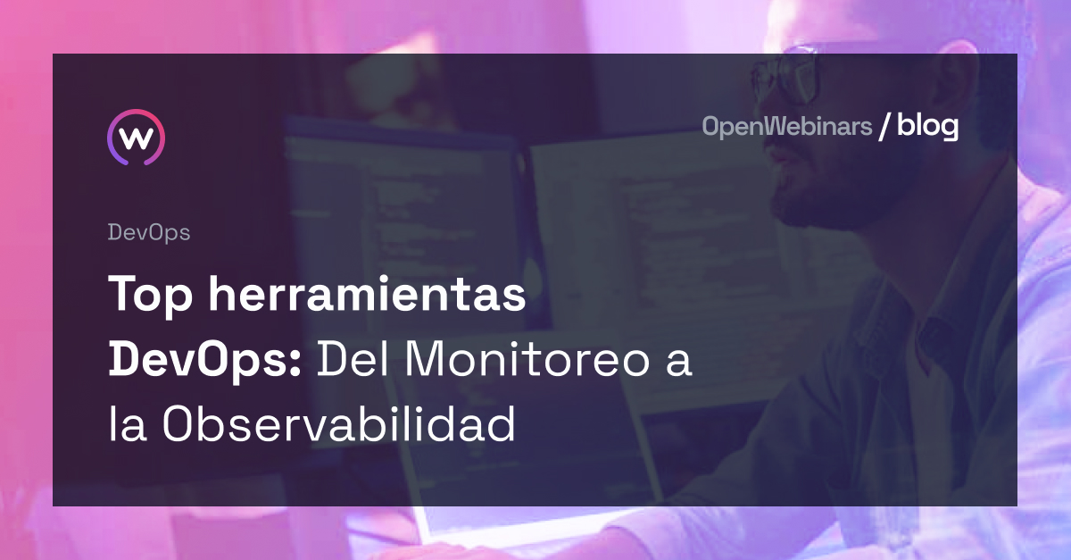 Top herramientas DevOps: Del Monitoreo a la Observabilidad | OpenWebinars