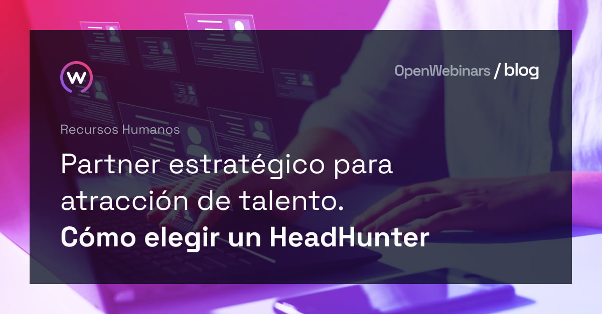 Partner estratégico para atracción de talento, ¿cómo elegir un HeadHunter? | OpenWebinars
