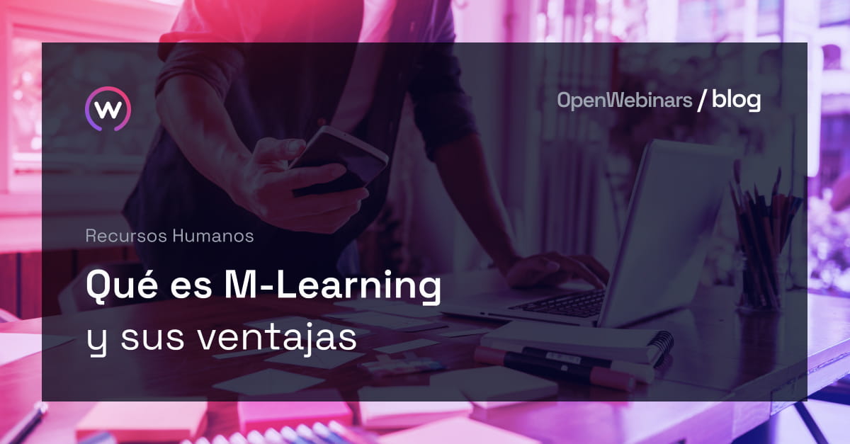 Qué es M-Learning y sus ventajas | OpenWebinars