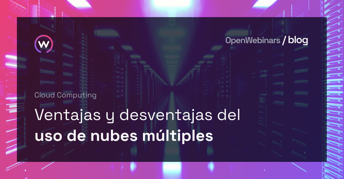 Ventajas y desventajas del uso de nubes múltiples | OpenWebinars