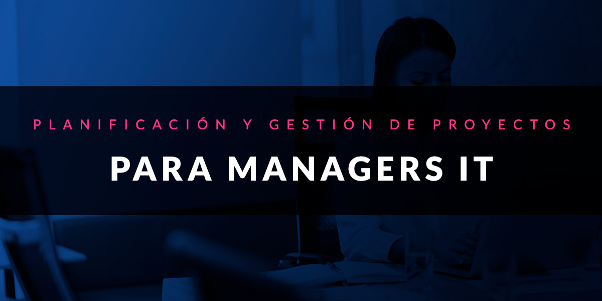 Planificación y gestión de proyectos para managers IT | OpenWebinars