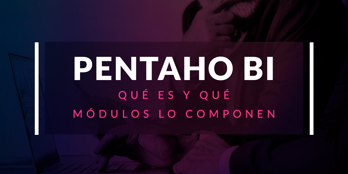 Qué es Pentaho BI y qué módulos lo componen | OpenWebinars