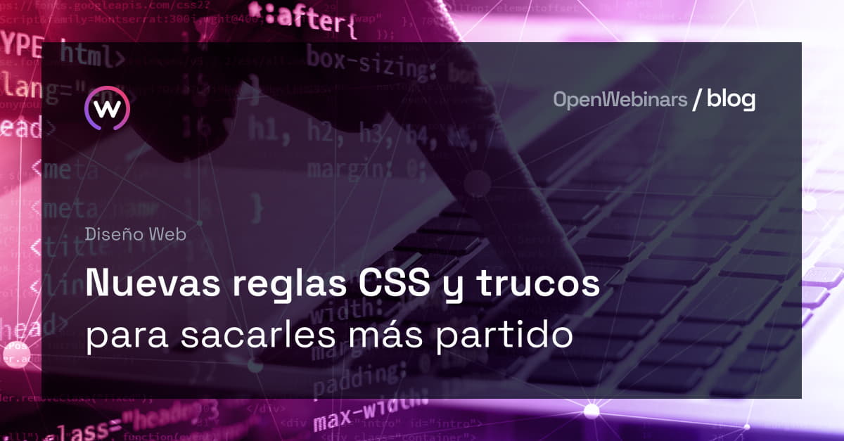 Nuevas reglas CSS y trucos para sacarles más partido | OpenWebinars