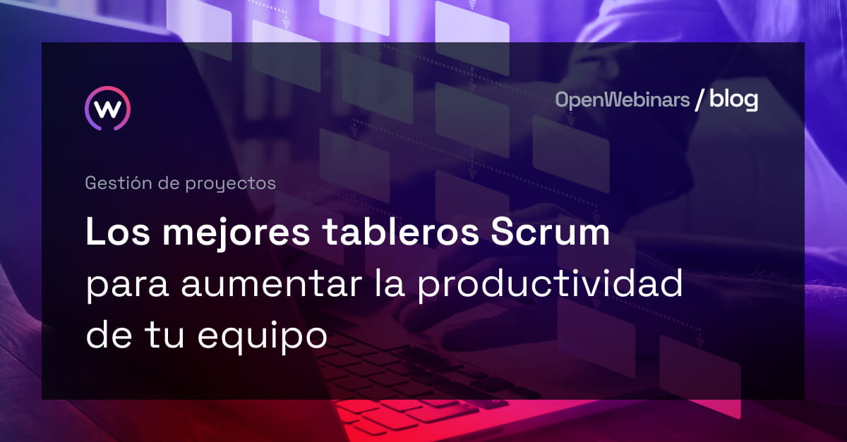 Los mejores tableros Scrum para aumentar la productividad | OpenWebinars