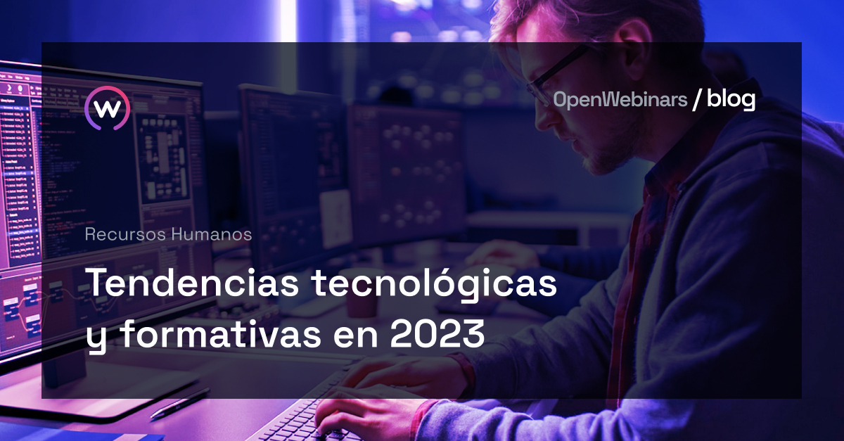 Tendencias tecnológicas y formativas en 2023 | OpenWebinars