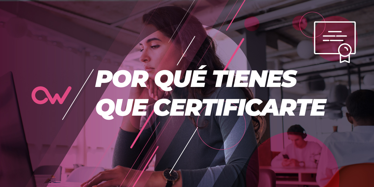Por qué tienes que certificarte | OpenWebinars.net